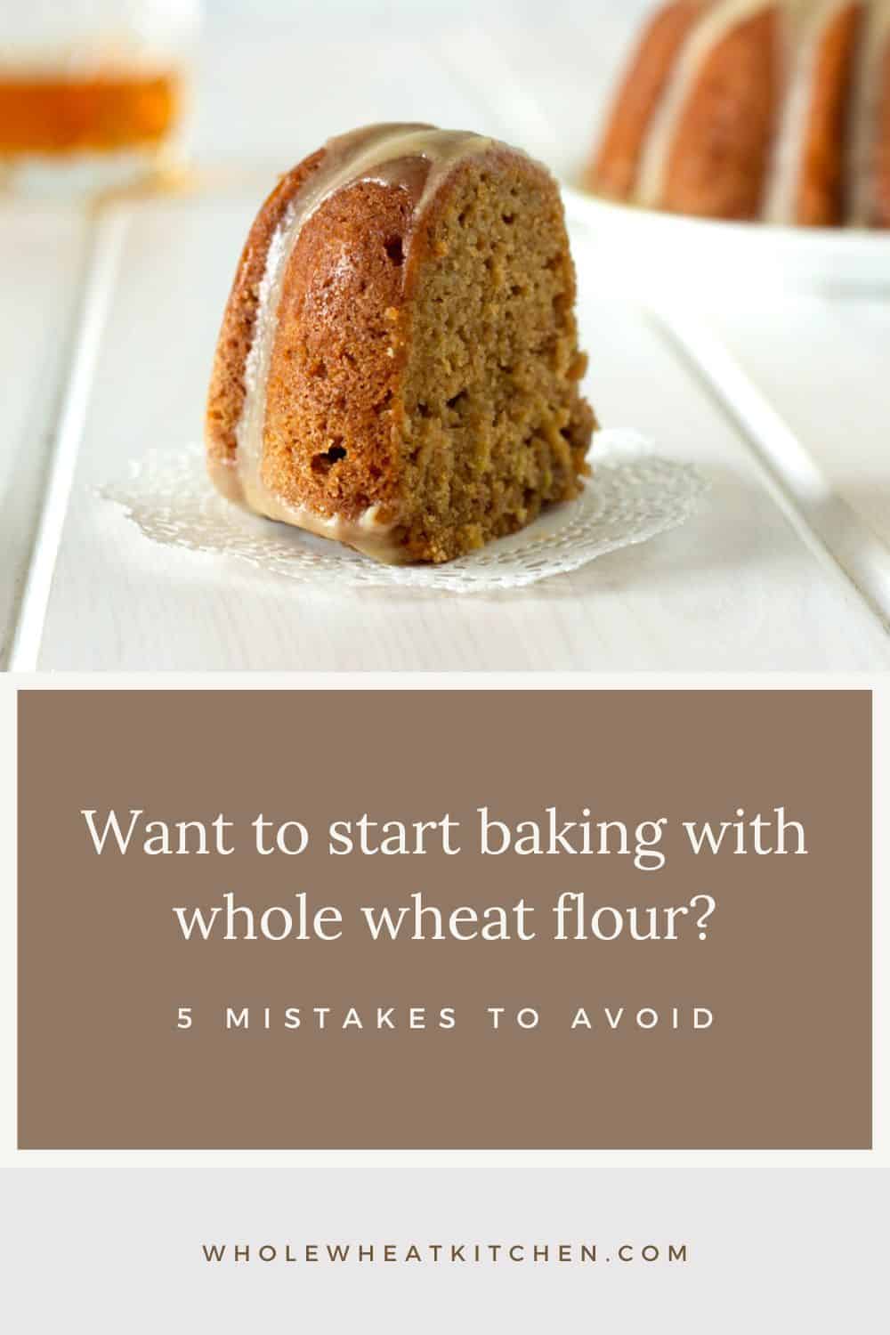 5 Mistakes to Avoid When Baking with Whole Wheat Flour